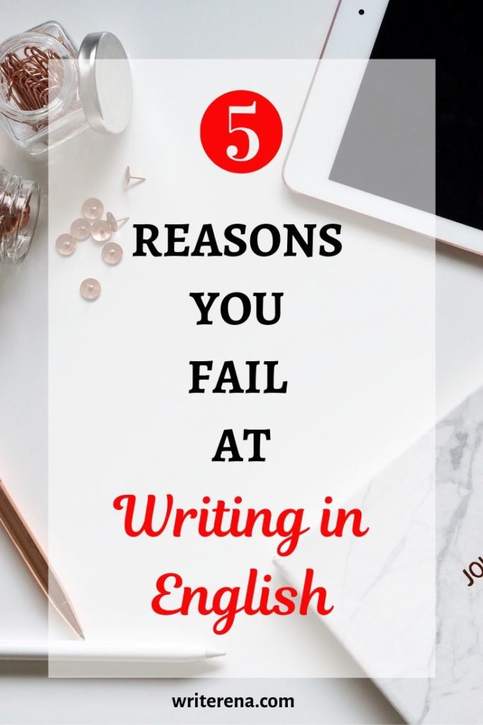Writing in English - 5 Reasons you Fail at it Today